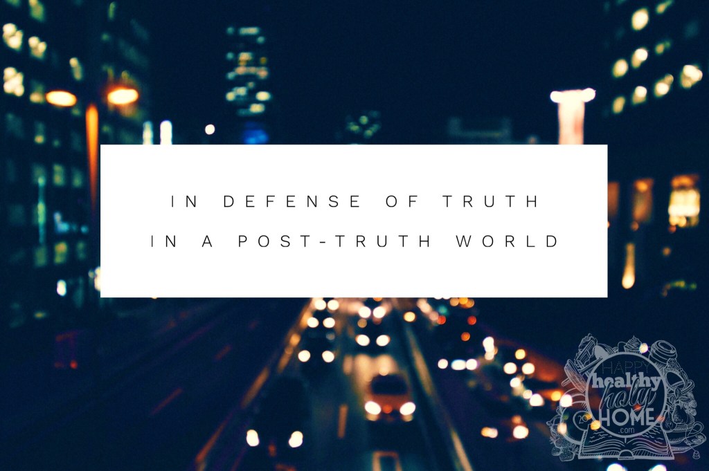 In Defense of Truth in a Post-Truth World – Her Life, His Way
